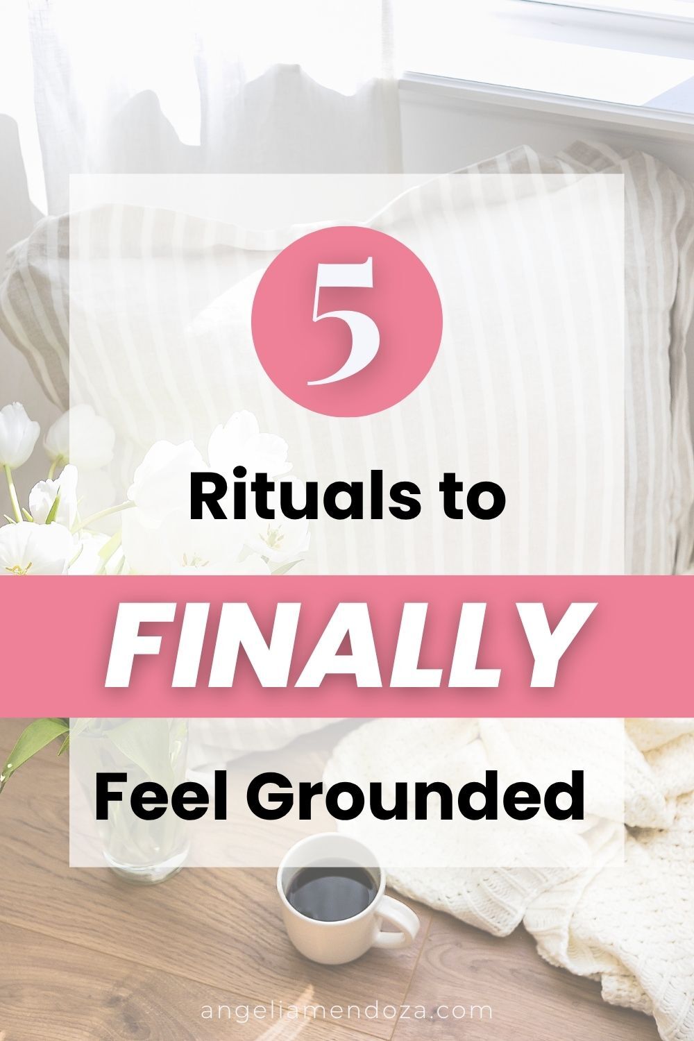 How to Use 5 Grounding Rituals to Stay Present and Focused
